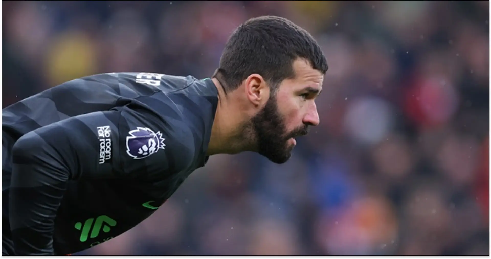 'Looked like he had been on 10-day cruise': Alisson slammed after Man ...